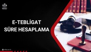 E-Tebligat Süre Hesaplama 2024 | Mıhcı Hukuk Bürosu